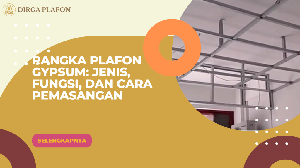 Rangka Plafon Gypsum: Jenis, Fungsi, dan Cara Pemasangan - Dirga Plafon